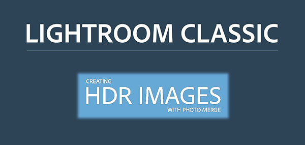 How to Create Beautiful HDR Images with Photo Merge in Lightroom (VIDEO ...